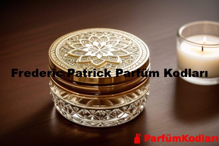 Frederic Patrick Parfüm Kodları - Parfüm Kodları